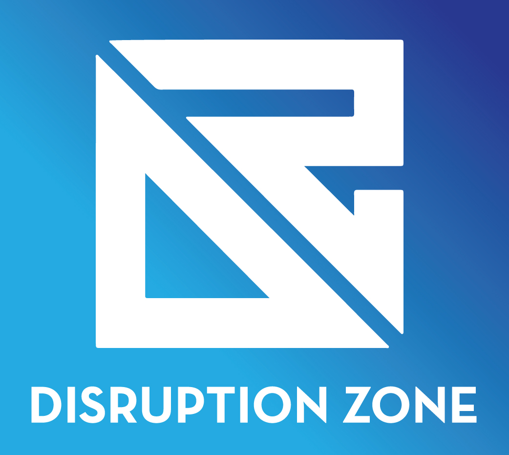 Welcome to the Disruption Zone - Innovation lives where the status quo dies